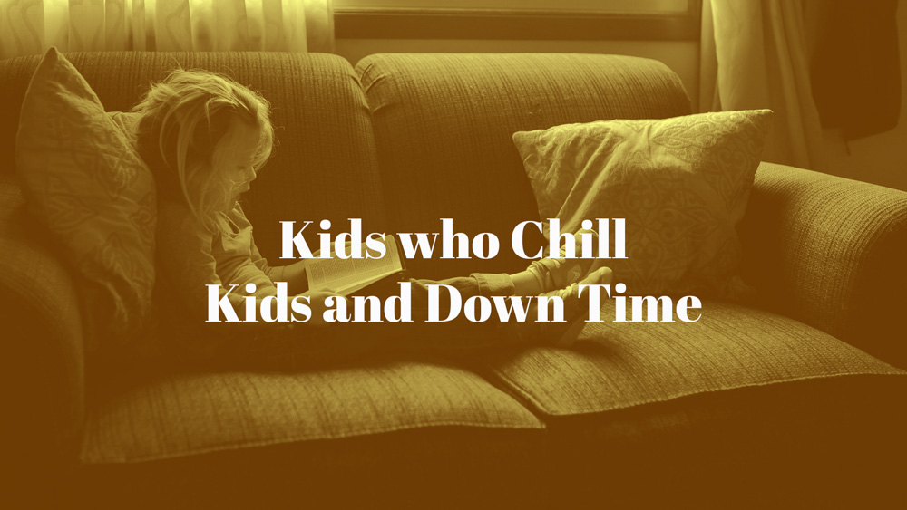 Kids who Chill – Kids and Down Time - Focus on the Family Australia
