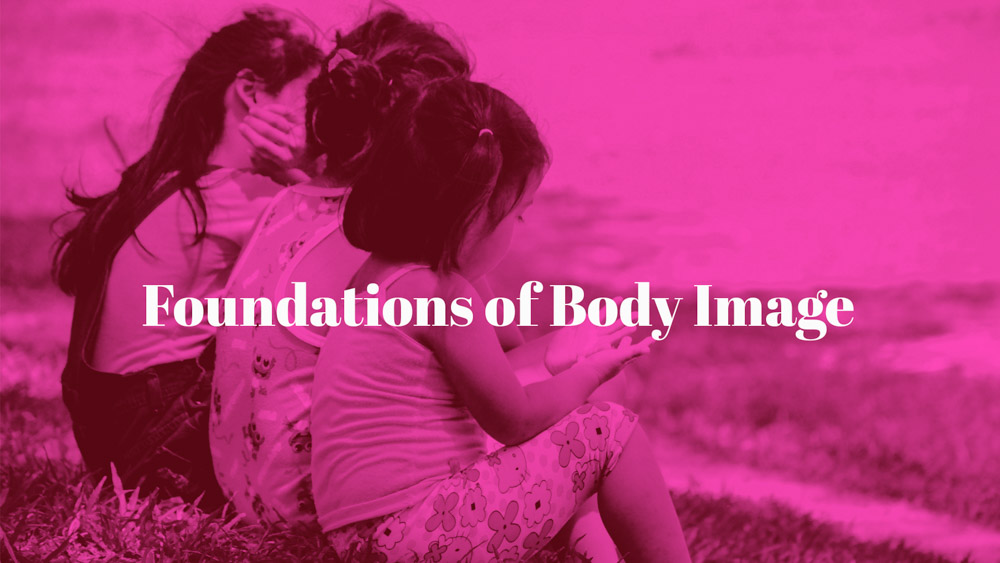 Foundations of Body Image - Focus on the Family Australia
