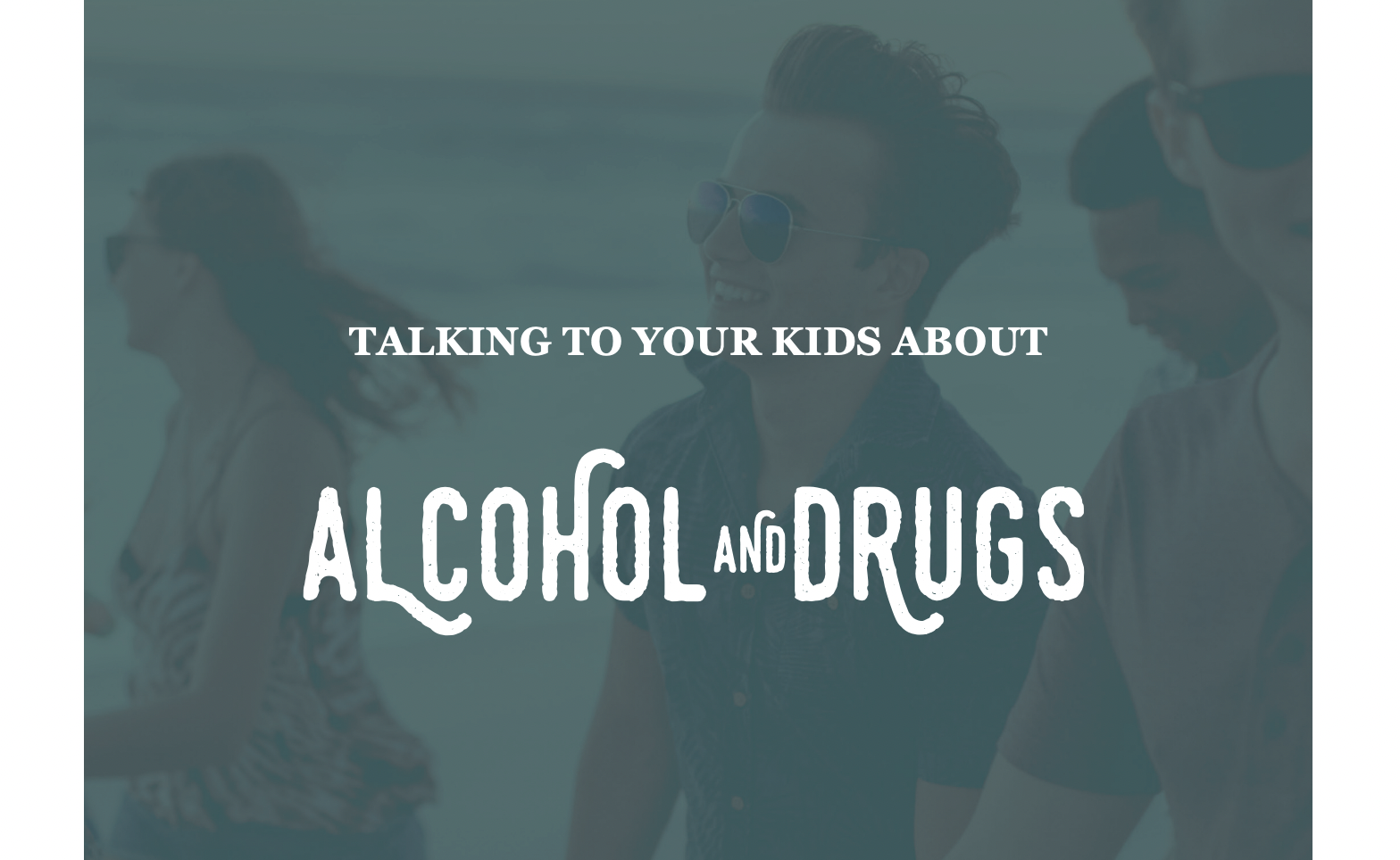 Talking to Your Kids about Drugs and Alcohol - Focus on the Family ...