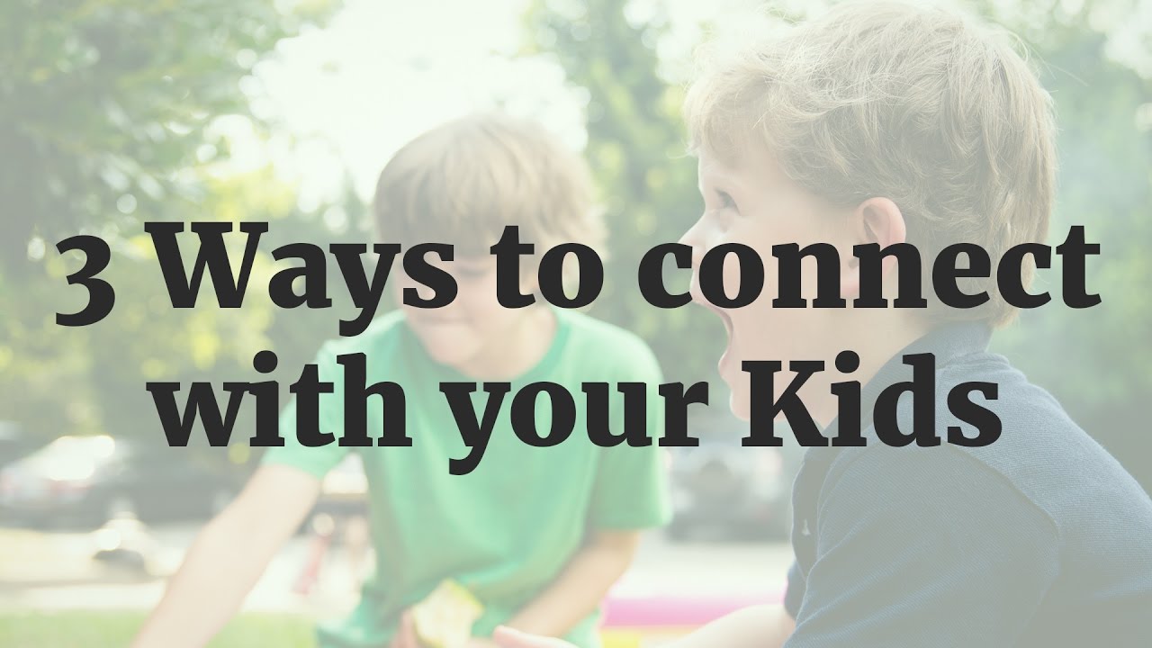 3 Ways to Connect With Your Kids - Focus on the Family Australia